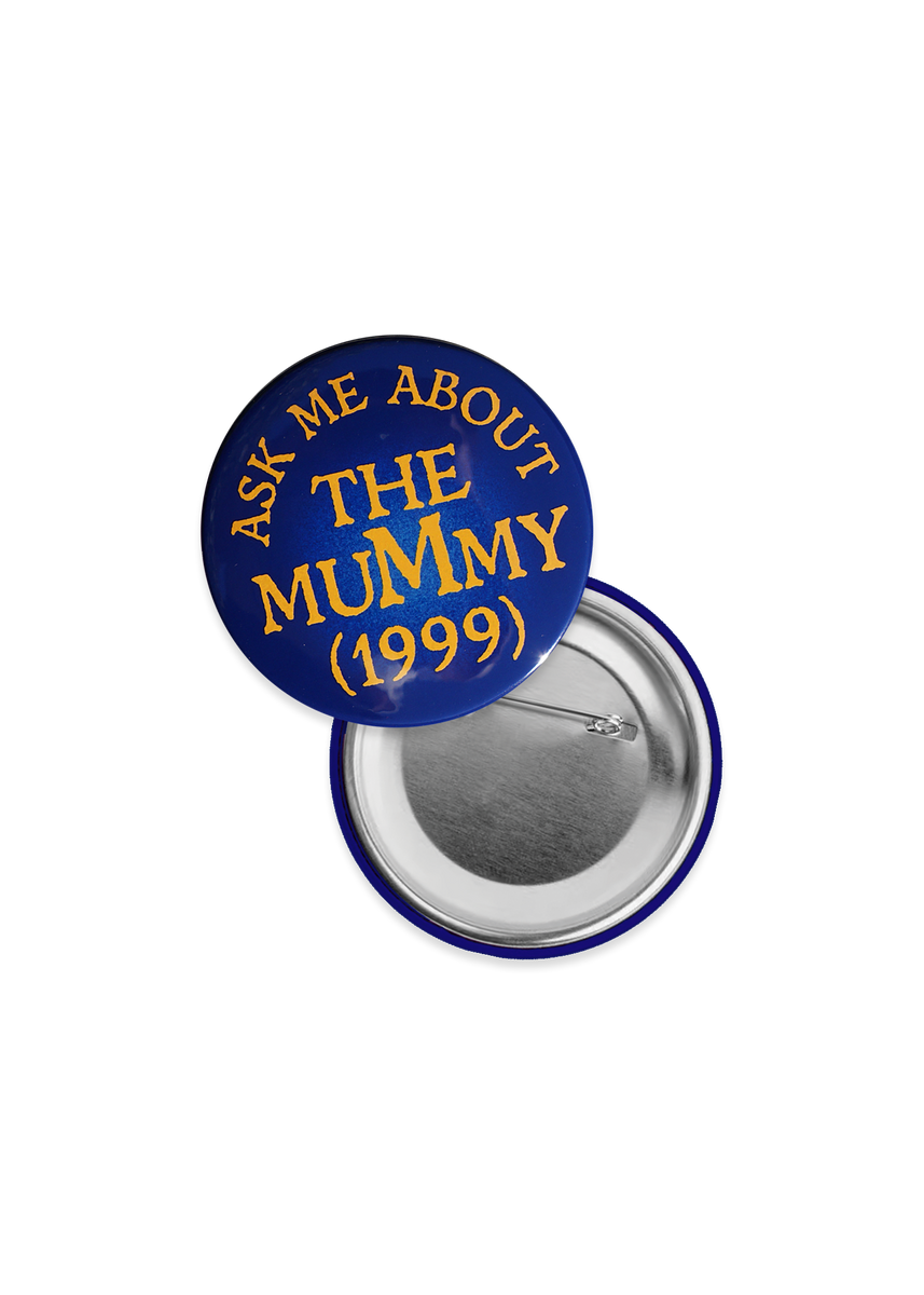 Ask Me About The Mummy Button – Super Yaki